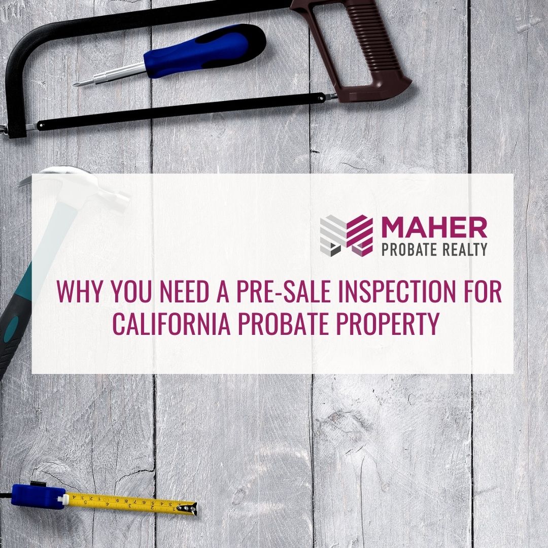 Why You Need a Pre-Sale Inspection for California Probate Property ...